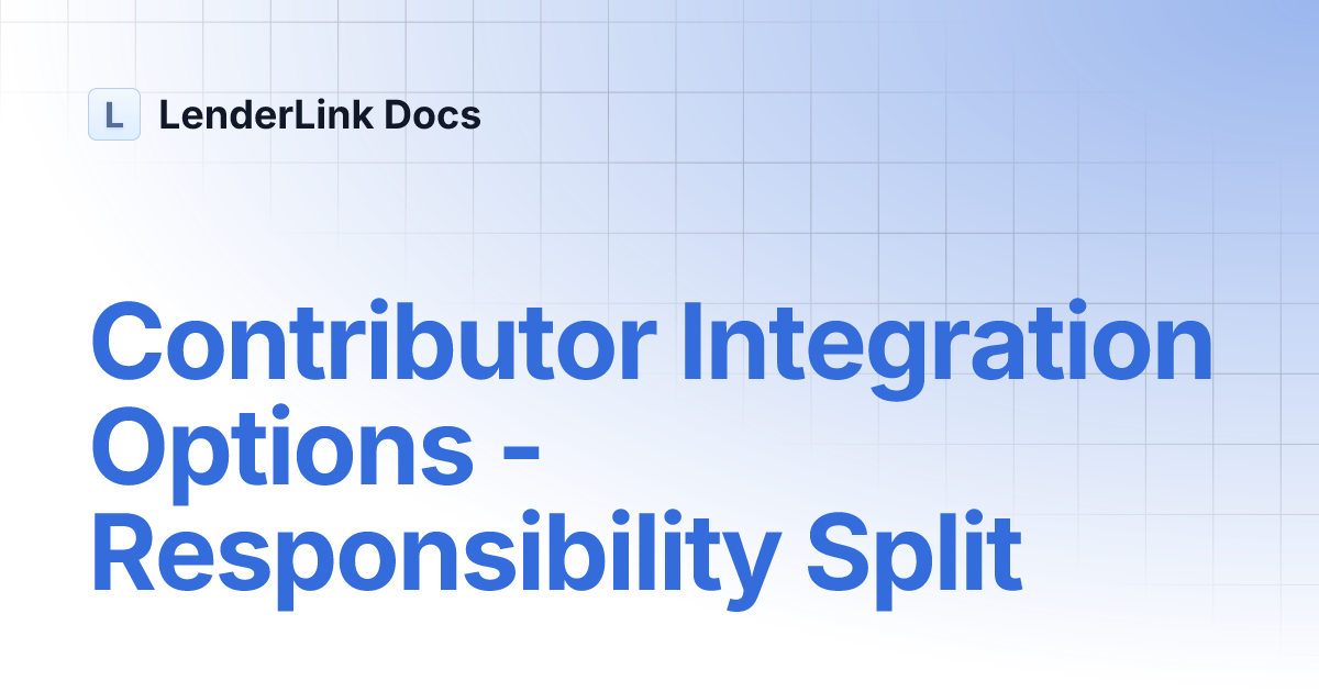 Contributor Integration Options - Responsibility Split | LenderLink Docs